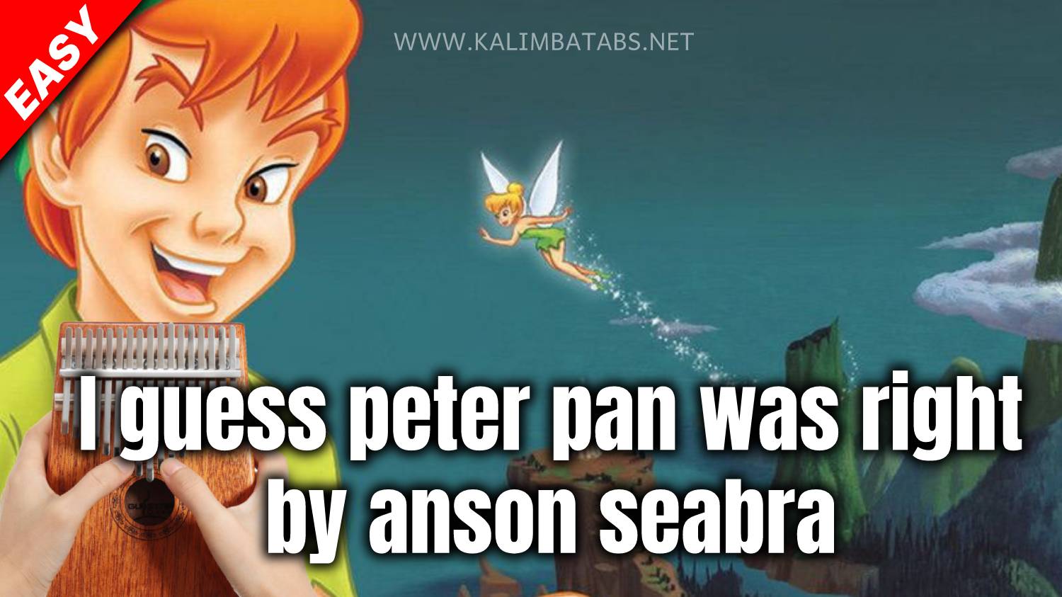 I Guess Peter Pan Was Right Anson Seabra Kalimba Tabs Letter I Guess Peter Pan Was Right Anson Seabra Kalimba Tabs Letter